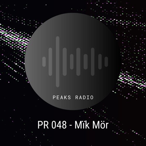 Stream Peaks Radio 048 with Mïk Mör by Peaks Radio | Listen online for ...