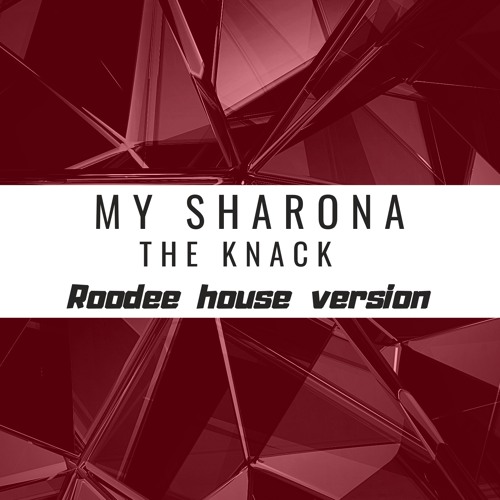Stream MY SHARONA - THE KNACK - ROODEE HOUSE VERSION by ROODEE | Listen ...