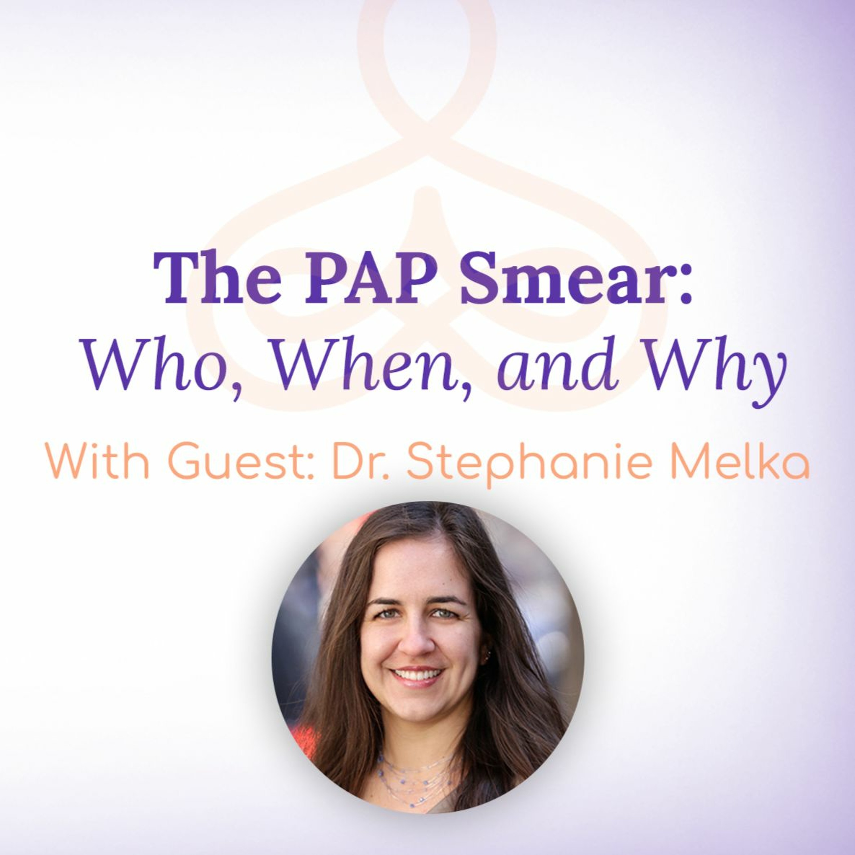 “The PAP Smear: Who, When, and Why” – with Dr. Stephanie Melka ...