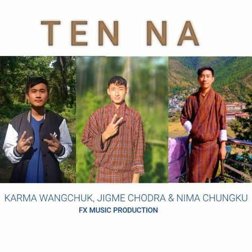 Stream TEN NA-Karma Wangchuk, Jigme Chodra & Nima Chungku-FX Music Prod. by FX MUSIC | Listen ...
