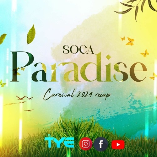 Stream Dj Tye Presents - Soca Paradise (Carnival 2024 Recap) #Last Lap ...