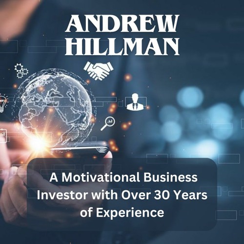 Stream Andrew Hillman- A Business Investor with 30+ Years of Experience ...