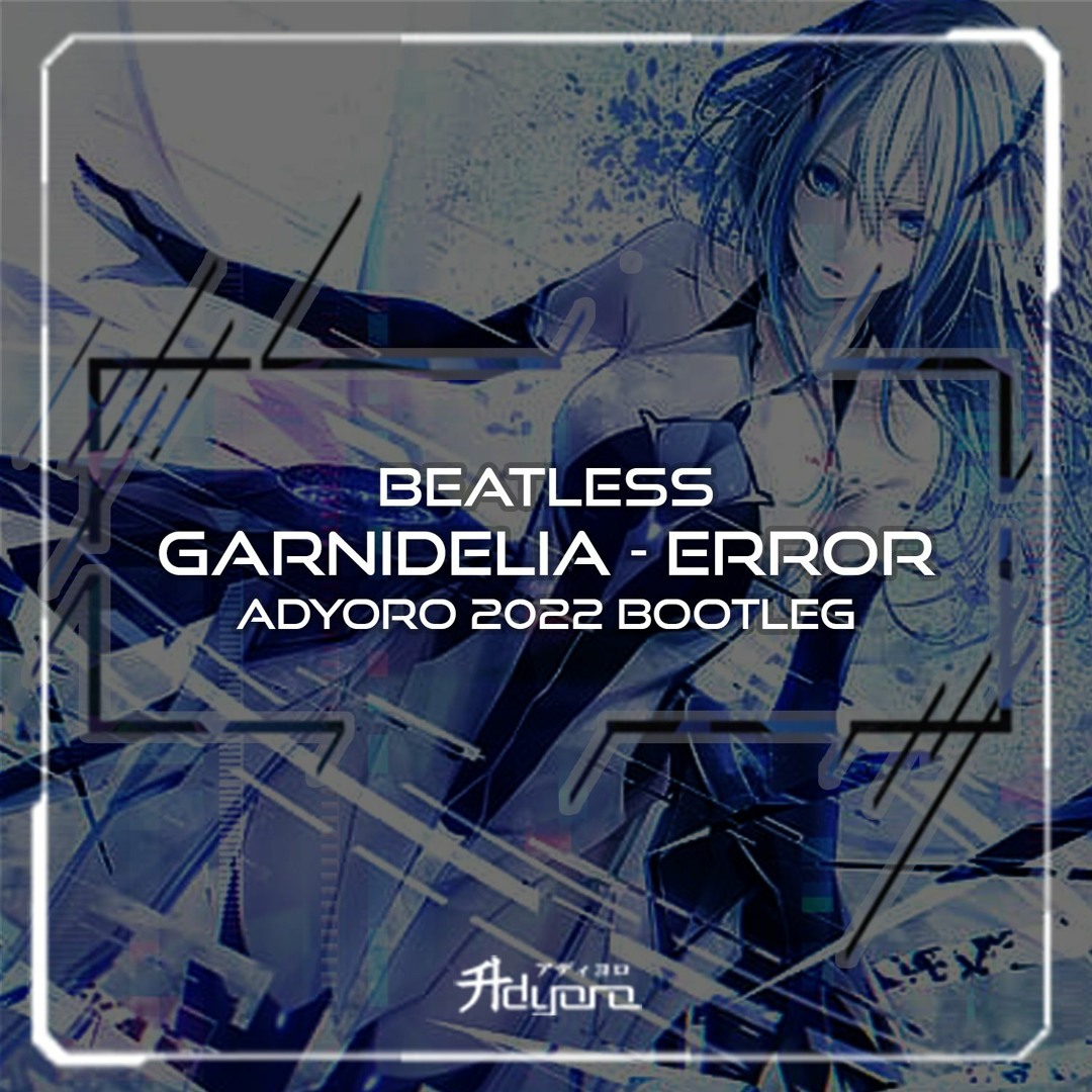 Stream Garnidelia - Error (Adyoro 2022 Bootleg) by Adyoro | Listen online for free on SoundCloud