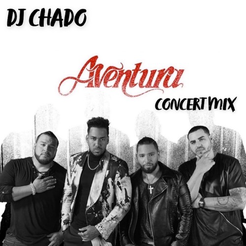 Stream AVENTURA CONCERT MIX by DJ Chado | Listen online for free on ...