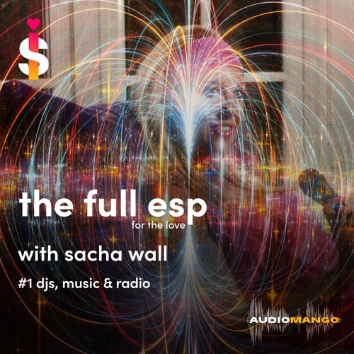 Stream episode The Full ESP with Sacha Wall #1 DJs, Music, Radio by istreem radio podcast ...