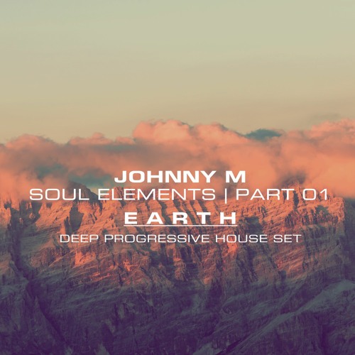 Stream Soul Elements 01 | 'Earth' | Progressive House Mix by Johnny M ...