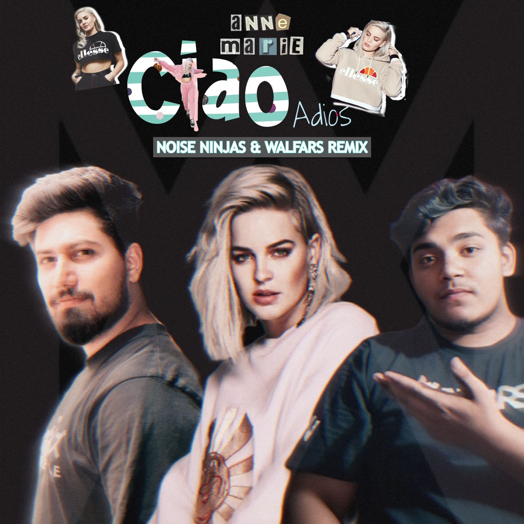 Stream Anne-Marie - Ciao Adios [Noise Ninjas & WALFARS REMIX] by Noise ...