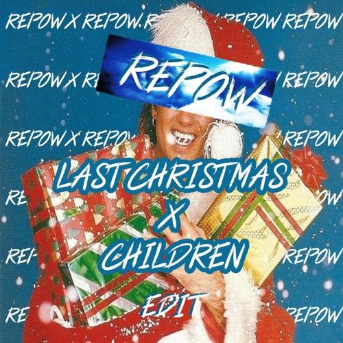 Stream Last Christmas X Children (Re Pow Edit) [FREE DL] by RePow ...