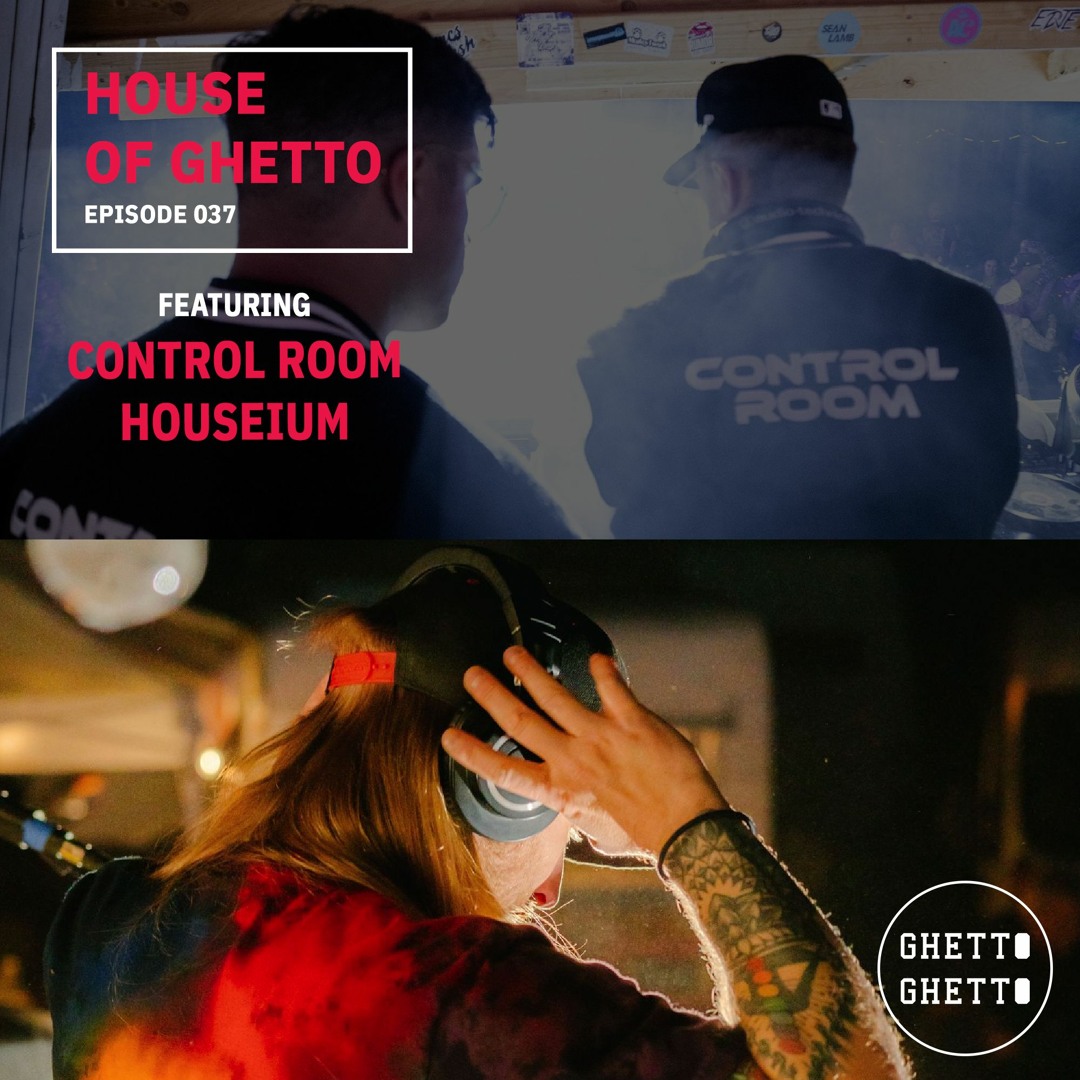 Stream House of Ghetto - Control Room & Houseium (037) by GHETTO GHETTO ...