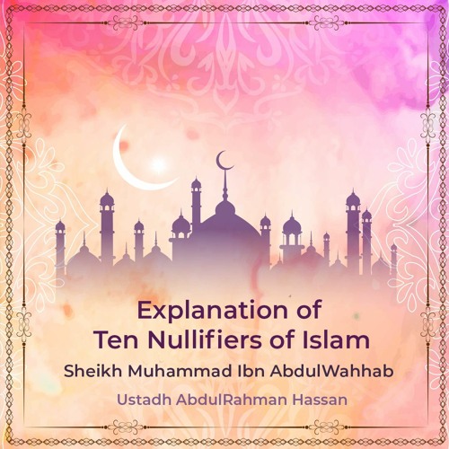 Stream Part 08 - Explanation of Ten Nullifiers of Islam - Ustadh ...
