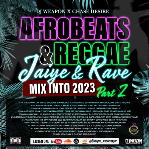 Stream AFROBEATS & REGGAE MIX INTO 2023 | JAIYE & RAVE | DJ WEAPON | CHASE DESIRE by DJ WEAPON ...