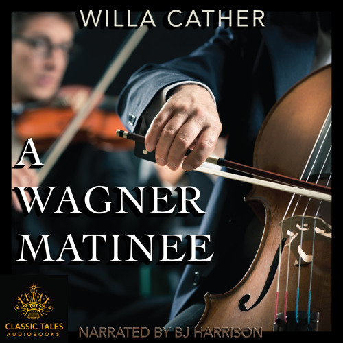 Stream Ep. 864, A Wagner Matinee, by Willa Cather by Classic Tales ...