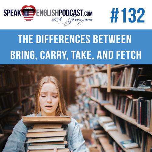 Stream #132 The differences between Bring, Carry, Take, and Fetch by ...