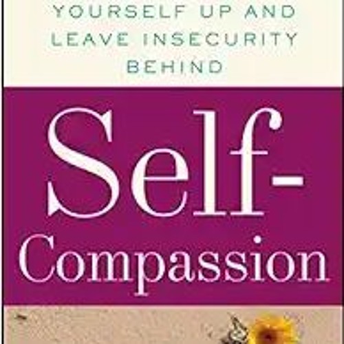 Stream [PDF ️Download ️ Self-Compassion: The Proven Power of Being Kind to Yourself Online Book ...