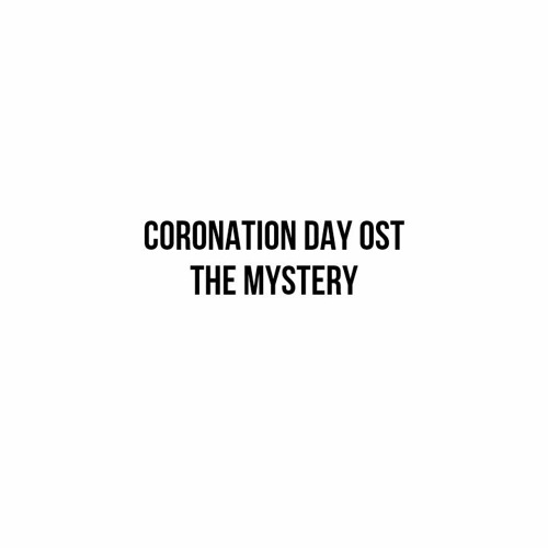 Stream Coronation Day OST - The Mystery by Freezing Scythe | Listen ... Stream Coronation Day OST - The Mystery by Freezing Scythe | Listen ...