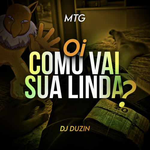 Stream Mtg - Oi como vai sua linda? (VERSÃO FUNK BH) DJ DUZIN by DJ DUZIN | @duzin__.7 | Listen ...