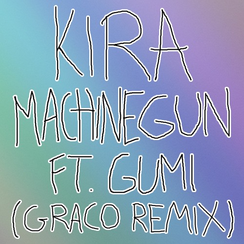 Stream KIRA - Machine Gun Ft. GUMI English (Graco Remix) by Gracovizt ...
