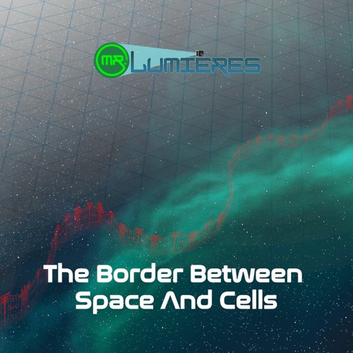 Stream The Border Between Space And Cells by Mr. Lumières | Listen ... Stream The Border Between Space And Cells by Mr. Lumières | Listen ...