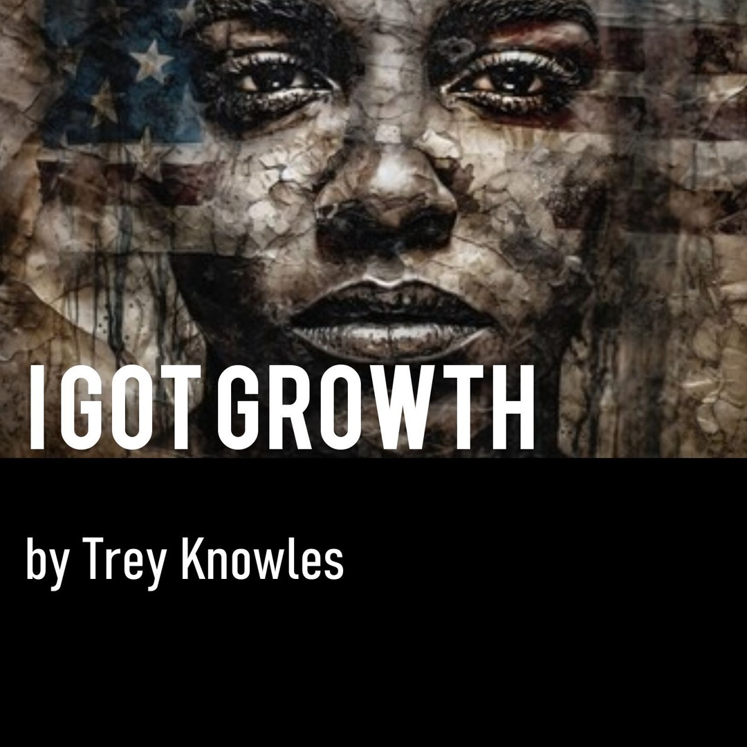 Stream I Got Growth by Trey Knowles | Listen online for free on SoundCloud
