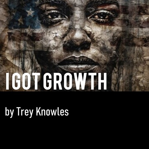 Stream I Got Growth by Trey Knowles | Listen online for free on SoundCloud