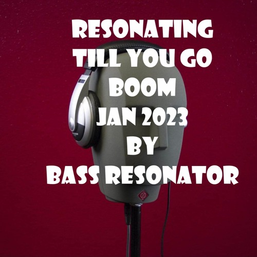 Stream Resonating Till You Go BOOM Jan 2023 By Bass Resonator REC ...