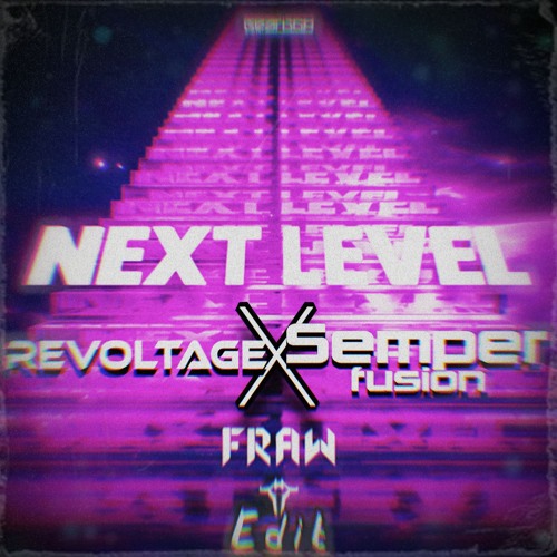 Fraw - Next Level (Revoltage x Semperfusion Edit) *FREE DOWNLOAD* by ...