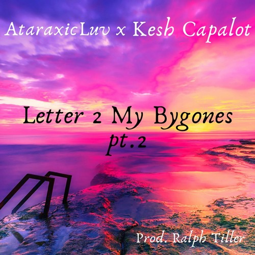 Stream Letter 2 My Bygones pt. 2 (ft. Kesh Capalot) by ataraxicluv ...