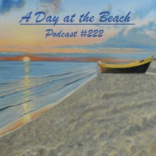 Stream A Day at the Beach - Podcast #222 by A Day at the Beach & The ...