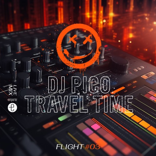 Stream Dj Pico - 𝐓𝐫𝐚𝐯𝐞𝐥 𝐓𝐢𝐦𝐞 (𝐅𝐥𝐢𝐠𝐡𝐭 #𝟎2) Live At Emporio Bratislava, October 20, 2024 by djpico ...