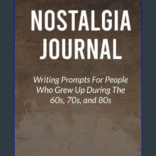 Stream [EBOOK] Nostalgia Journal: Writing Prompts for People Who Grew ...