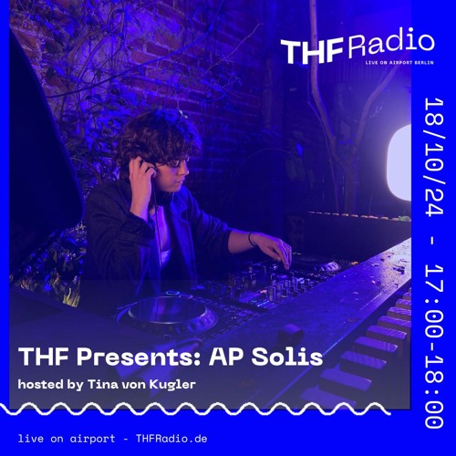 Stream THF Presents AP Solis - hosted by Tina von Kugler // 16.10.2024 ...