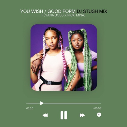 Stream You Wish/Good Form STUSH mix (Flyana Boss x Nicki Minaj) by ...
