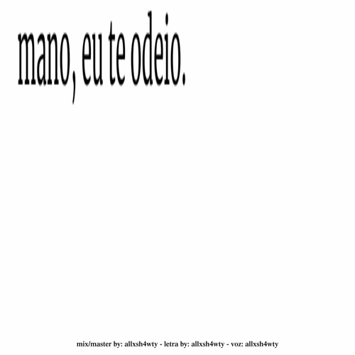 Stream mano, eu te odeio [allxsh4wty] by ⠀⠀⠀⠀⠀⠀⠀⠀ | Listen online for ...