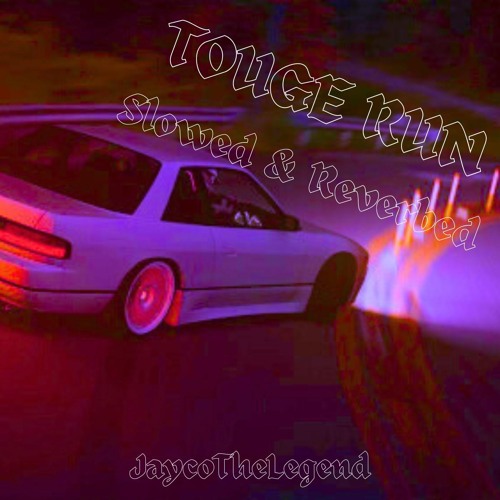 Stream Touge Run (Slowed and Reverbed) by JaycoTheLegend | Listen ...