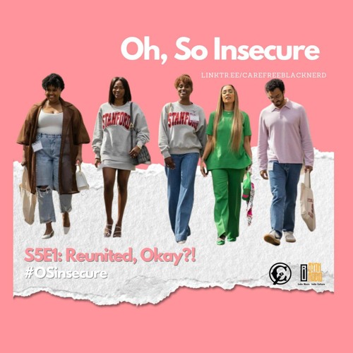 Stream Oh, So Insecure | S5E1: Reunited, Okay?! by Carefree Black Nerd ...