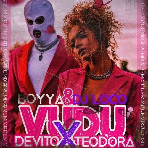 Stream Devito X Teodora Vudu Boyya Dj Loco Remix By Boyya Music
