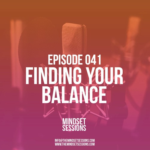 Stream The Mindset Sessions Ep 41, Finding Your Balance by The Mindset Sessions | Listen online ...