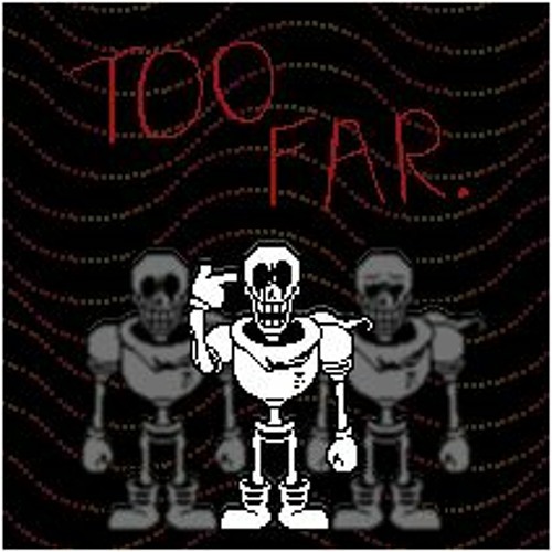 Stream Too Far Papyrus Has Gone Too Far Teralazing Take By Aleatorio Reupload By Wats
