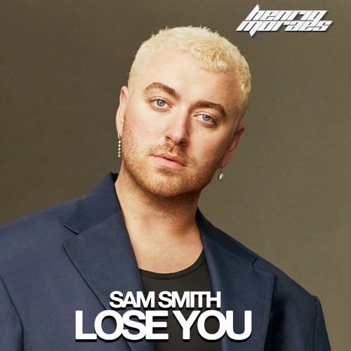 Stream Sam Smith - Lose You (HenriqMoraes Remix) EXTENDED BUY DOWNLOAD ...