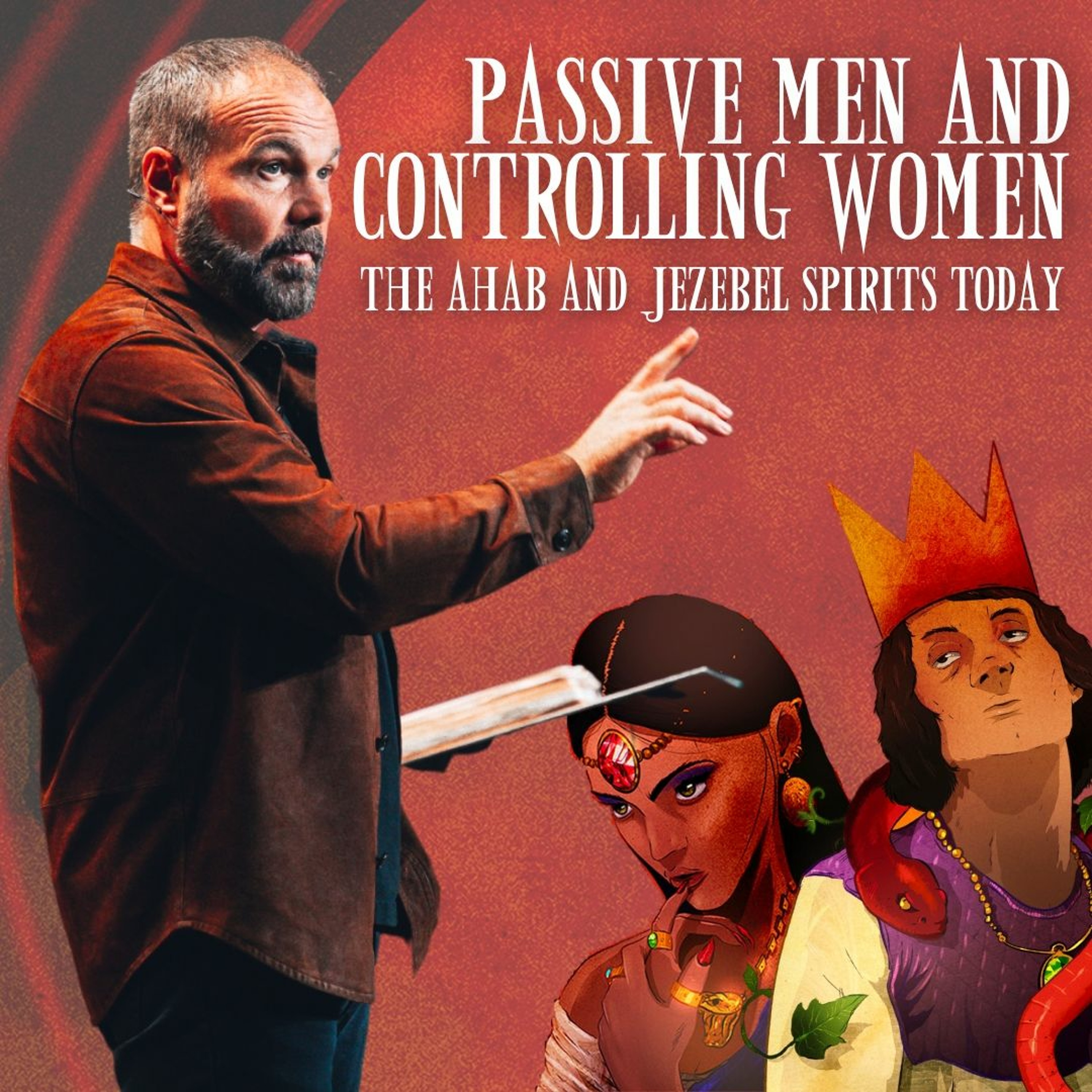 Passive Men and Controlling Women: The Ahab and Jezebel Spirits Today ...