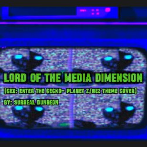 Stream Lord of the Media Dimension [Surreal Gex: Planet Z/REZ theme cover | Gex: Enter the Gecko ...