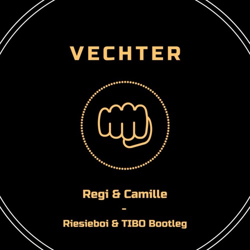 Stream Regi & Camille - Vechter (Riesieboi & TIBO Bootleg) by TIBO ...