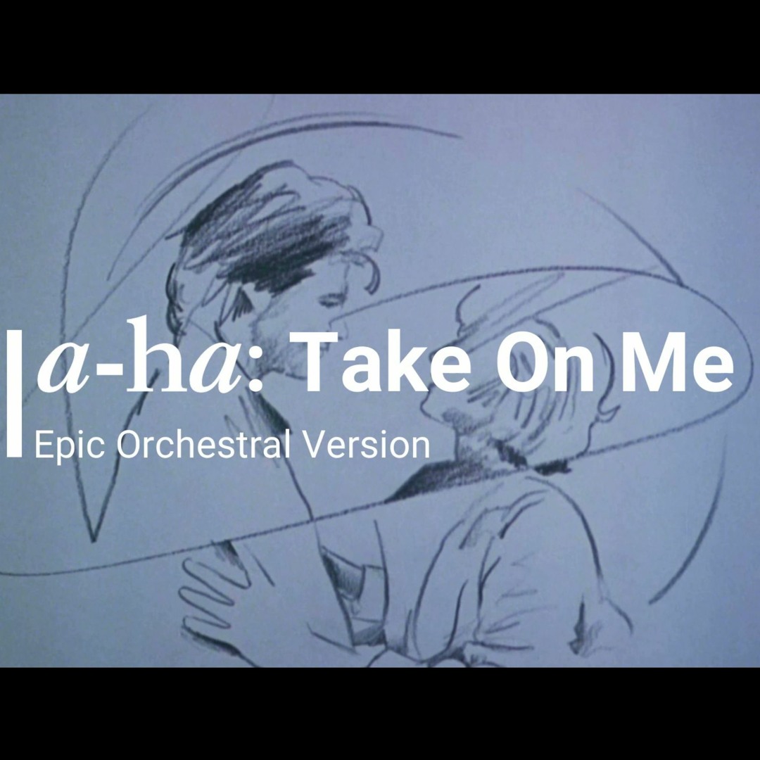 Stream A-Ha - Take On Me (Epic Orchestral Vocal Version) by Aquaphonik ...