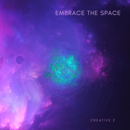 Stream Embrace the Space by Creative Z | Listen online for free on SoundCloud
