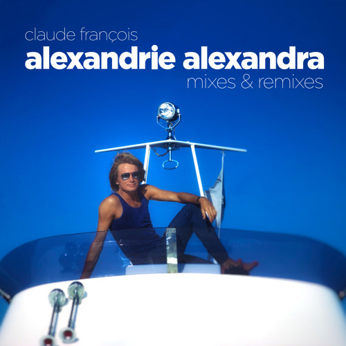 Stream Alexandrie Alexandra (Greg Cerrone Dub Mix) by Claude François ...