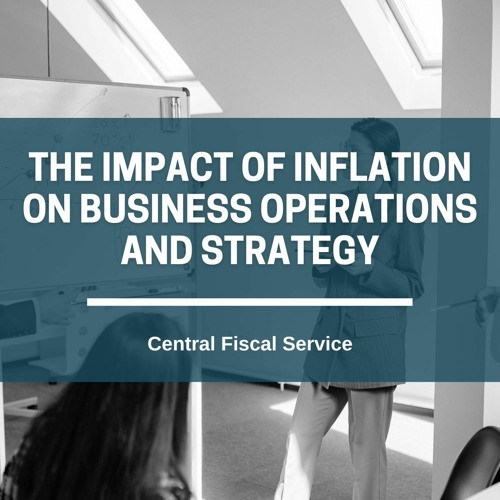 Stream episode The Impact of Inflation on Business Operations and Strategy by Central Fiscal ...