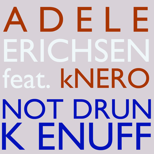 Stream Not Drunk Enough (feat. kNERO) by Adele Erichsen | Listen online ...