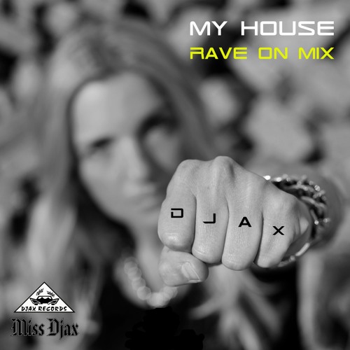 Stream My House - Rave on Mix by Miss Djax | Listen online for free on ...