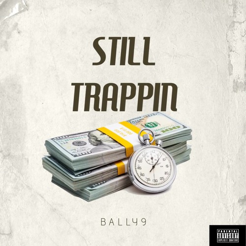 Stream STILL TRAPPIN by BALLY9 | Listen online for free on SoundCloud