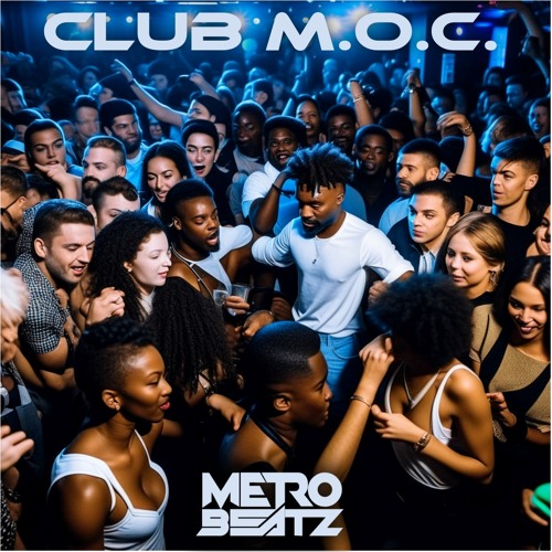 Stream Club M.O.C. (Aired On MOCRadio 1-20-24) by Metro Beatz | Listen ...